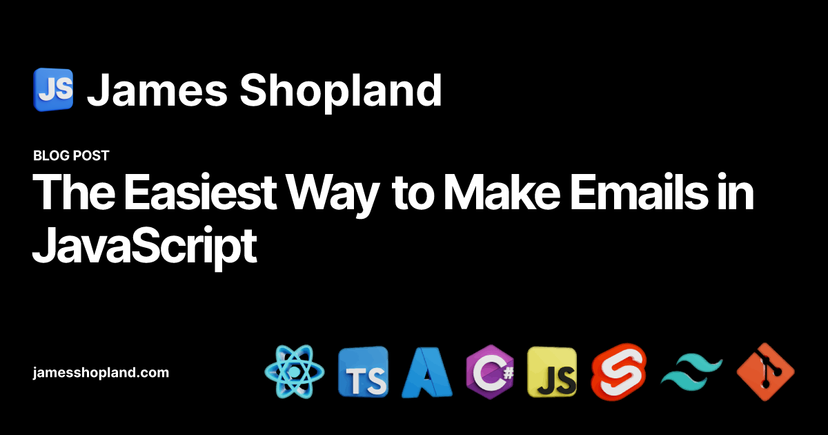 The Easiest Way to Make Emails in JavaScript | James Shopland