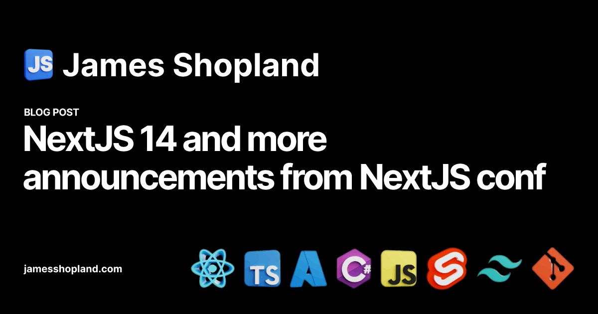 NextJS 14 and more announcements from NextJS conf | James Shopland