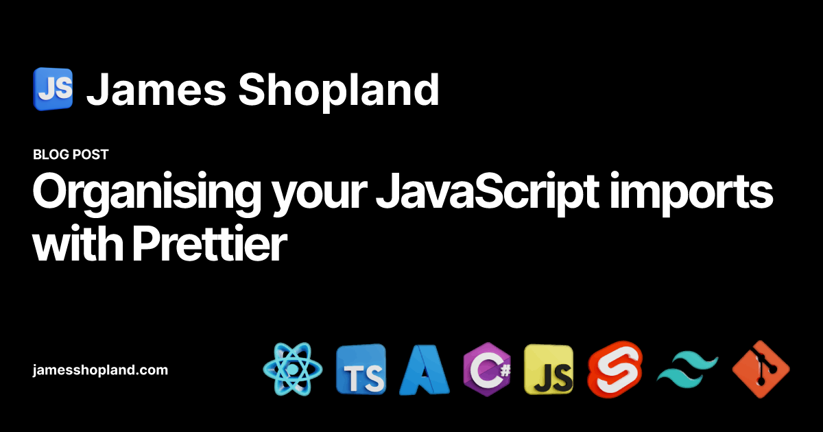 Organising Your Javascript Imports With Prettier James Shopland